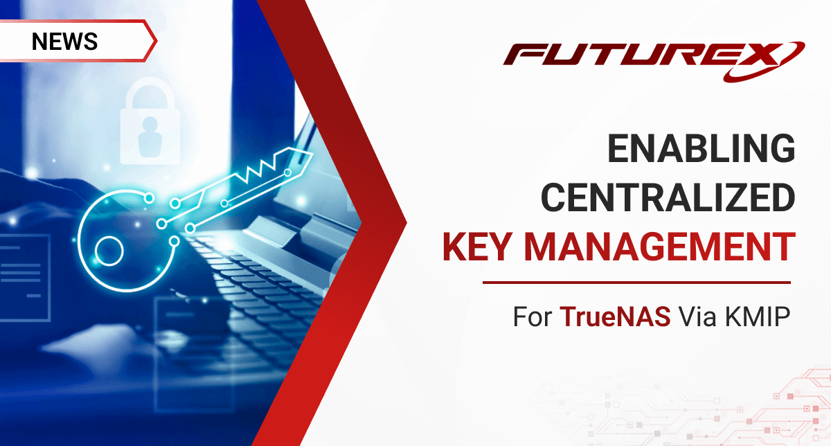 Futurex Enables Centralized Key Management for TrueNAS via KMIP