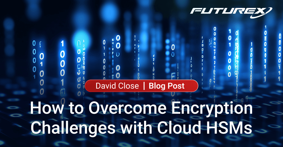 How to Overcome Encryption Challenges with Cloud HSMs