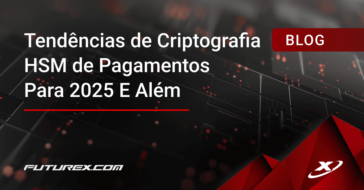 Tendências de criptografia HSM de pagamentos para 2025 e além